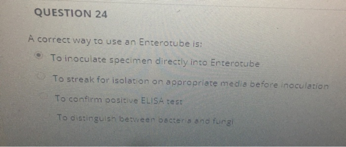 Solved QUESTION 24 A correct way to use an Enterotube is: To | Chegg.com