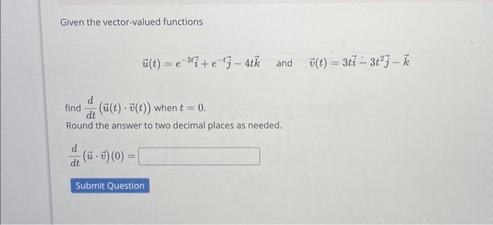 Solved Given the vector-valued functions u(t)=e−3ti+e−tj−4tk | Chegg.com