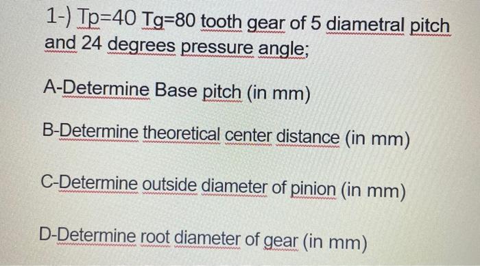 Solved 1-) Tp=40Tg=80 tooth gear of 5 diametral pitch and 24 | Chegg.com