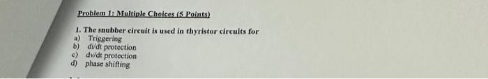 Solved Problem 1: Multiple Choices (5 Points) 1. The snubber | Chegg.com
