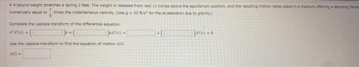 [Solved]: A 4-pound weight stretches a spring 2 feet. The w