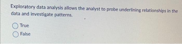 Solved Exploratory data analysis allows the analyst to probe | Chegg.com