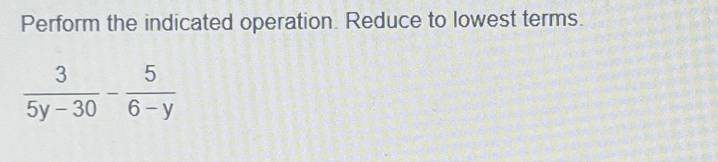 Solved Perform the indicated operation. Reduce to lowest | Chegg.com