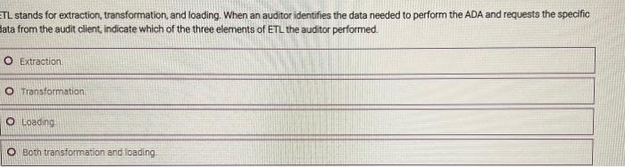 Solved L stands for extraction, transformation, and loading. | Chegg.com