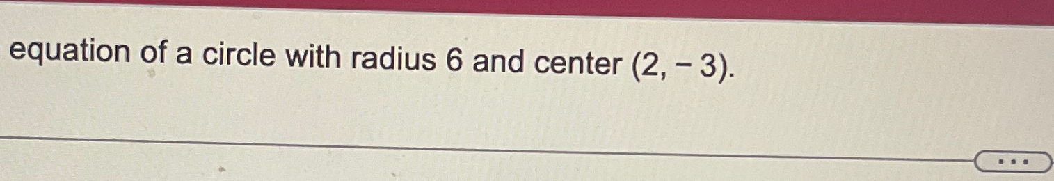 Solved equation of a circle with radius 6 ﻿and center | Chegg.com