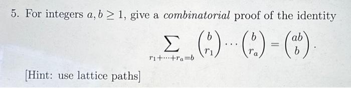 Solved 5. For integers a,b≥1, give a combinatorial proof of | Chegg.com