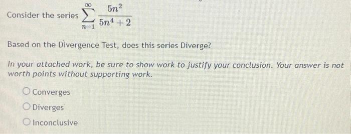 Solved Consider the series ∑n=1∞5n4+25n2 Based on the | Chegg.com
