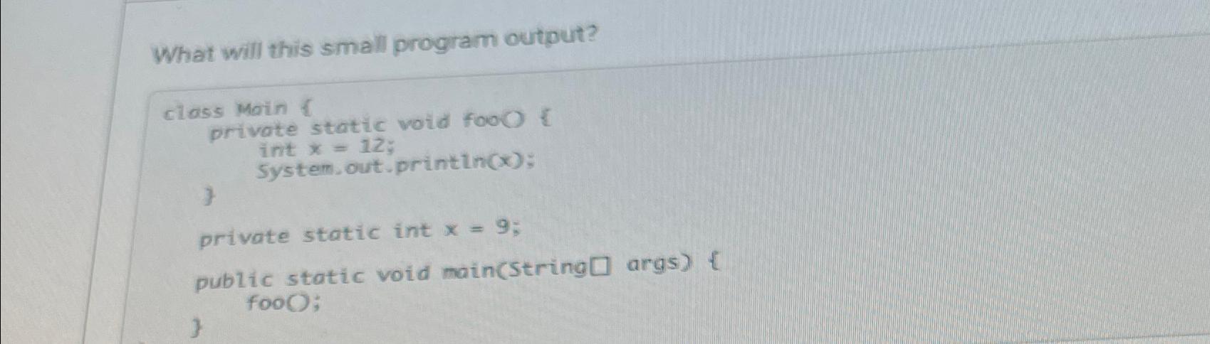 Solved What will this small program output?class Main | Chegg.com