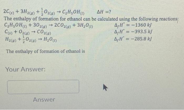 Solved 2C(s) + 3H2(g) + O2(g) → C₂H5OH(1) AH =? The enthalpy | Chegg.com