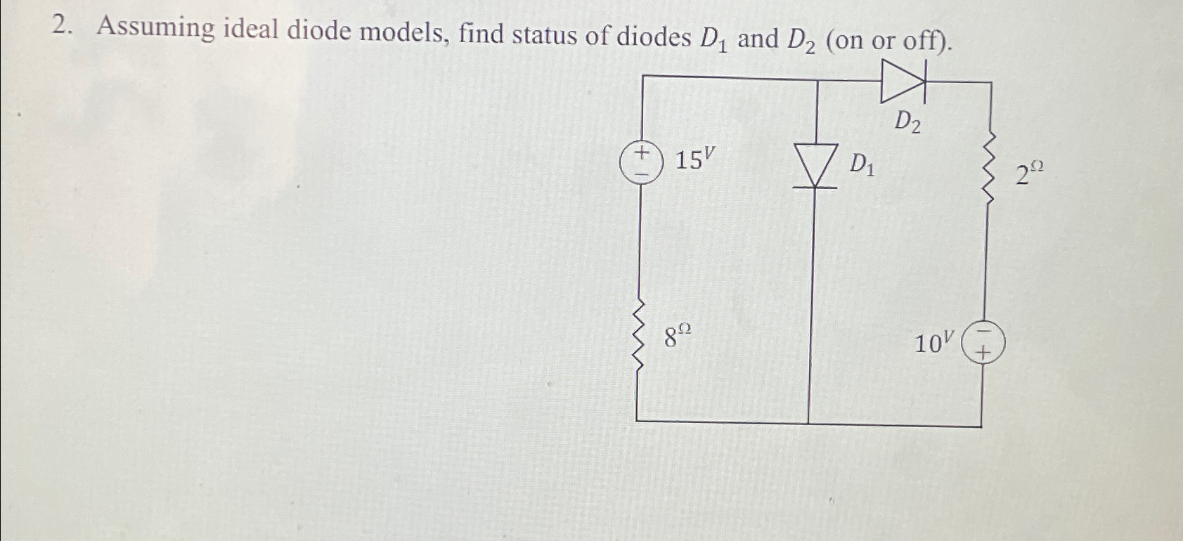 Solved Assuming ideal diode models, find status of diodes D1 | Chegg.com Solved Assuming ideal diode models, find status of diodes D1 | Chegg.com