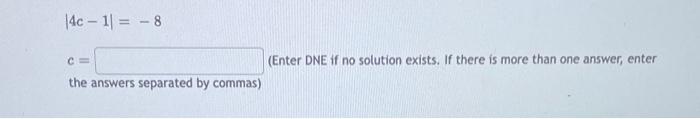 Solved ∣4c−1∣=−8 c= (Enter DNE if no solution exists. If | Chegg.com