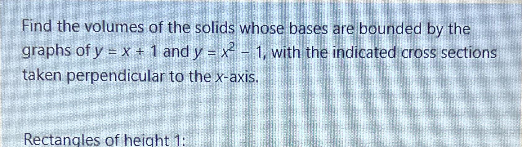 Solved Find the volumes of the solids whose bases are | Chegg.com