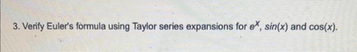 Solved 3. Verify Euler's formula using Taylor series | Chegg.com