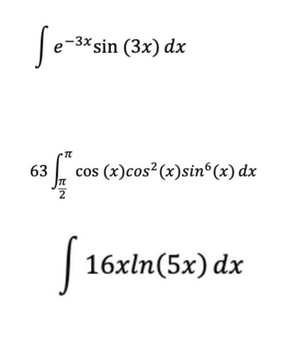 Solved ∫e−3xsin(3x)dx 63∫2ππcos(x)cos2(x)sin6(x)dx | Chegg.com