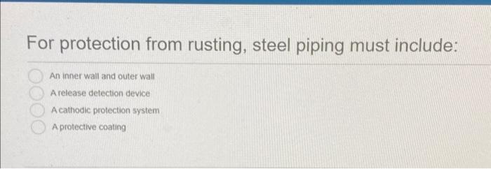Solved For protection from rusting, steel piping must | Chegg.com