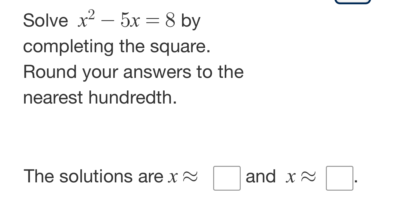 Solved Solve x2-5x=8 ﻿by completing the square. Round your | Chegg.com
