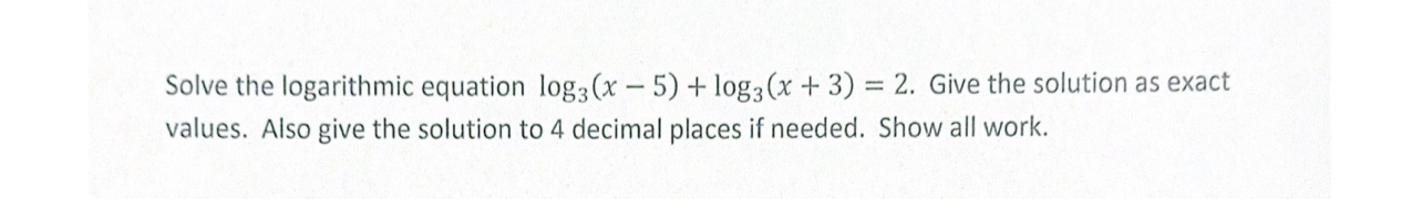 Solved Solve the logarithmic equation log3(x-5)+log3(x+3)=2. | Chegg.com