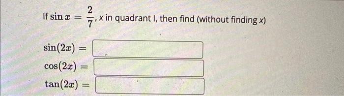 Solved If sin 3 2 7 x in quadrant I, then find (without | Chegg.com
