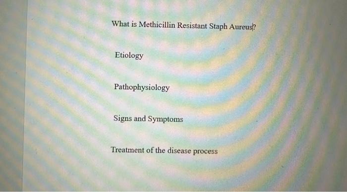 Solved What is Methicillin Resistant Staph Aureus?? Etiology | Chegg.com