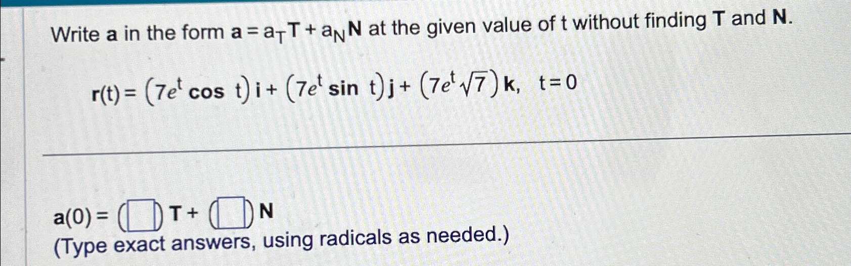 Solved Write a ﻿in the form a=aTT+aNN ﻿at the given value of | Chegg.com