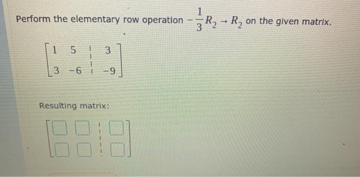 Solved Perform the elementary row operation - R - R, R, on | Chegg.com