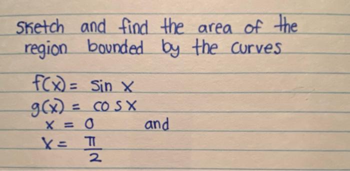 Solved Sketch and find the area of the region bounded by the | Chegg.com