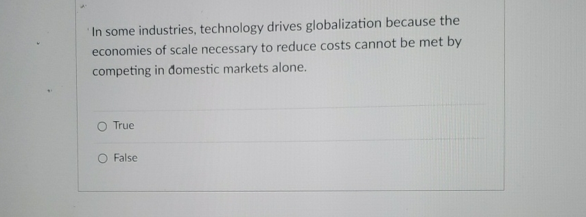 Solved In some industries, technology drives globalization | Chegg.com