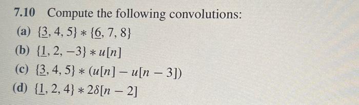 Solved 7.10 Compute the following convolutions: (a) | Chegg.com