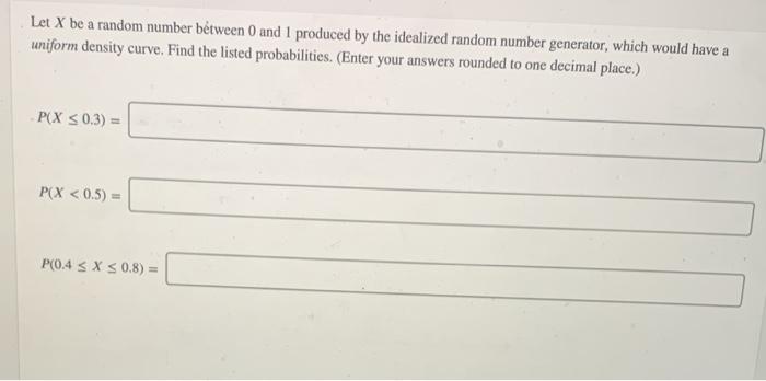 Solved Let X be a random number between 0 and 1 produced by | Chegg.com