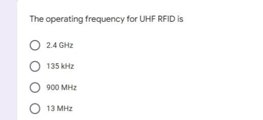 The operating frequency for UHF RFID is O 2.4 GHz 135 | Chegg.com