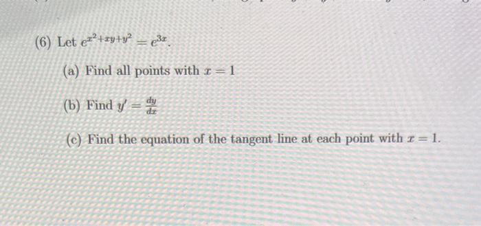 Solved (6) Let ex2+xy+y2=e3x. (a) Find all points with x=1 | Chegg.com