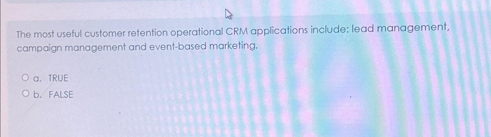 Solved The most useful customer retention operational CRM | Chegg.com