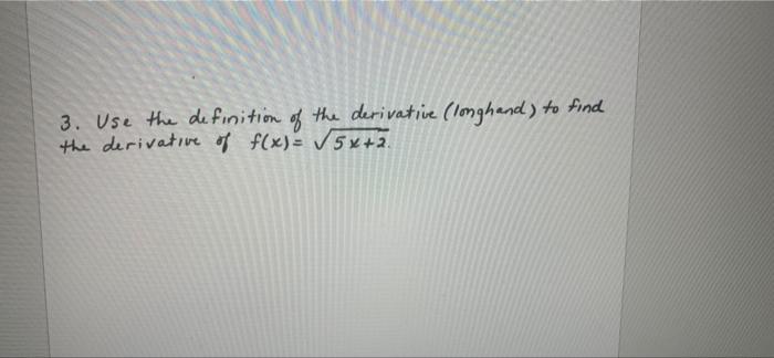 Solved 3. Use the definition of the derivative (longhand) to | Chegg.com