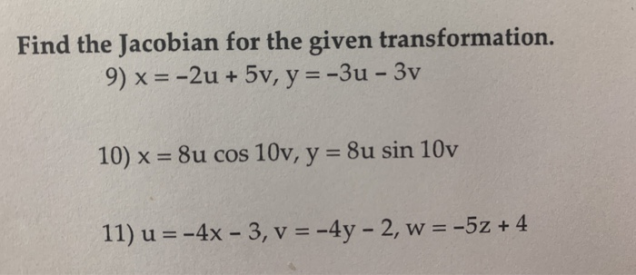 Solved Find the Jacobian for the given transformation. 9) x | Chegg.com