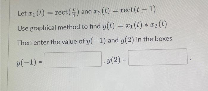 Solved Let x1(t)=rect(4t) and x2(t)=rect(t−1) Use graphical | Chegg.com