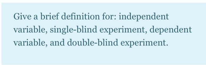 Solved Give a brief definition for: independent variable, | Chegg.com