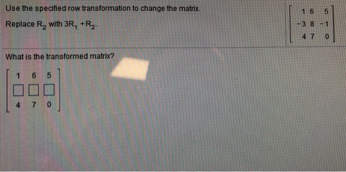 Solved Use the specified row transformation to change the | Chegg.com