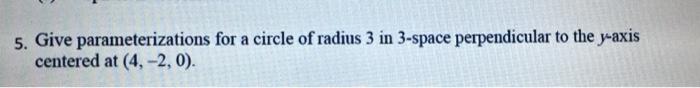 Solved 5. Give parameterizations for a circle of radius 3 in | Chegg.com