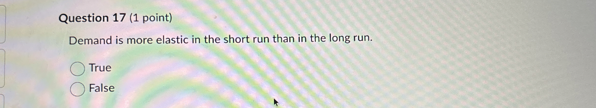 Solved Question 17 (1 ﻿point)Demand is more elastic in the | Chegg.com