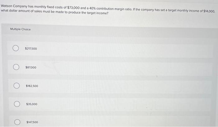 Solved Watson Company has monthly fixed costs of $73,000 and | Chegg.com