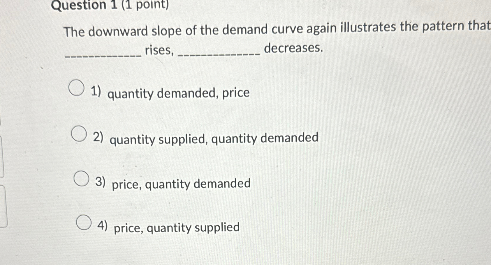 Solved Question 1 (1 ﻿point)The downward slope of the demand | Chegg.com