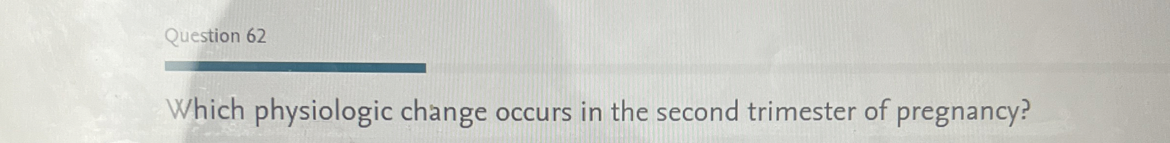 Solved Question 62Which physiologic change occurs in the | Chegg.com