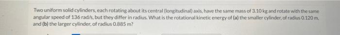 Solved Two uniform solid cylinders, each rotating about its | Chegg.com