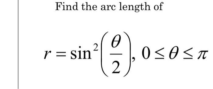 Solved Find the arc length of Ө 2 r = sin @ 0