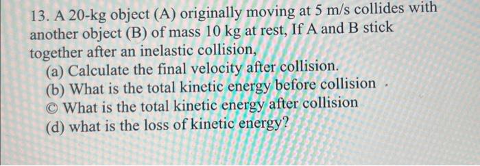 Solved 13 A 20−kg Object A Originally Moving At 5 M S