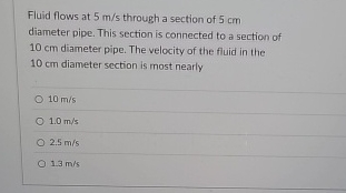 Solved Fluid flows at 5ms ﻿through a section of 5 ﻿cm | Chegg.com
