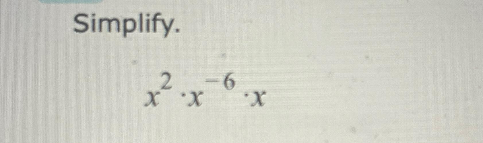 Solved Simplify.x2*x-6*x | Chegg.com