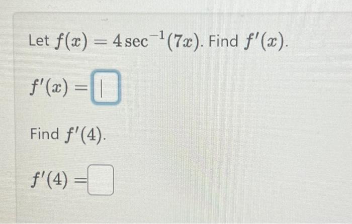 Solved Let f(x)=4sec−1(7x). Find f′(x). f′(x)= Find f′(4) | Chegg.com