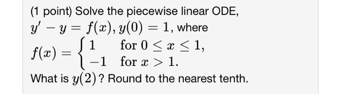 Solved (1 point) Solve the piecewise linear ODE, | Chegg.com