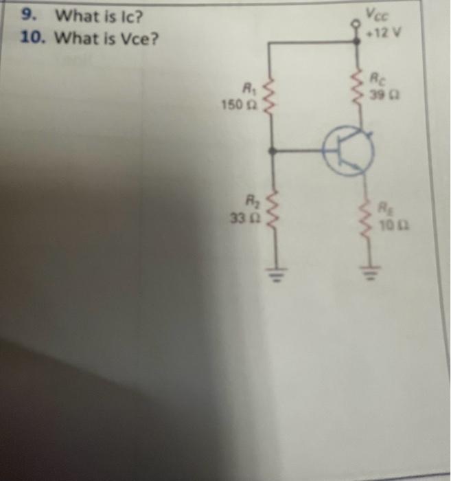 Solved 9. What is Ic? 10. What is Vce? | Chegg.com